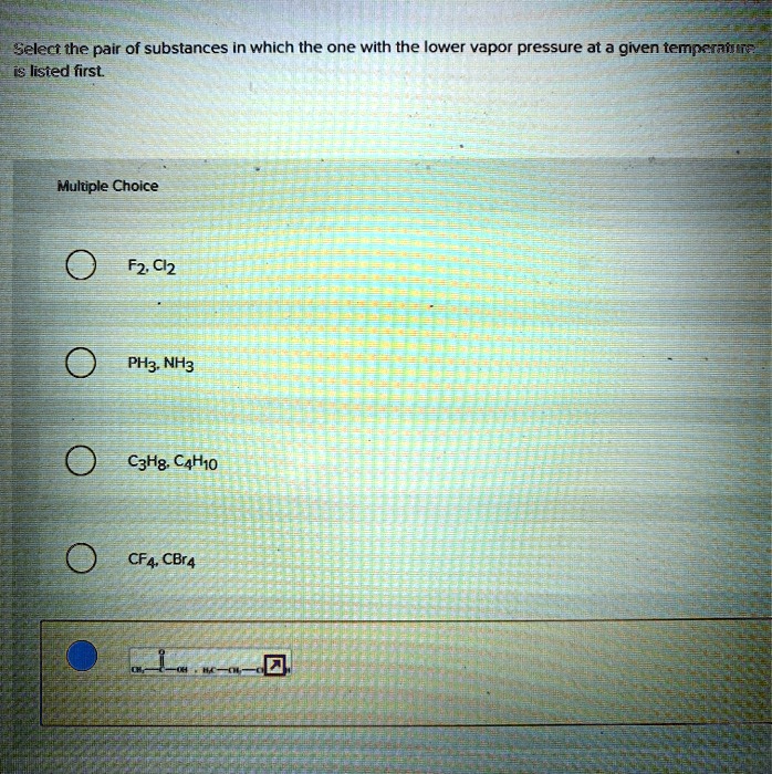 Select the pair of substances in which the one with the lower vapor ...