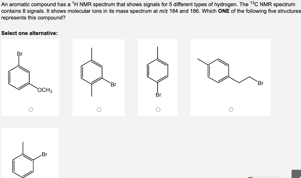 An aromatic compound has a ^1H NMR spectrum that shows signals for 5 ...