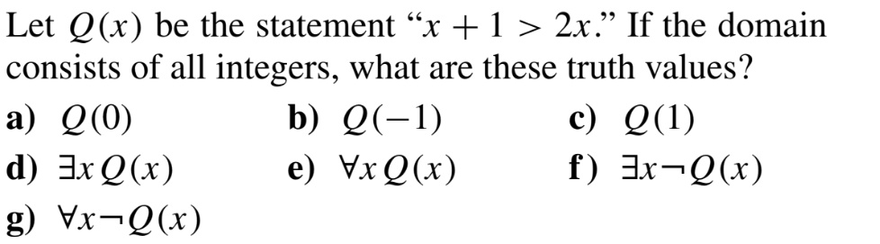 Let Q(x) be the statement “x + 1 > 2x.” If the domain consists of all integers, what are these ...
