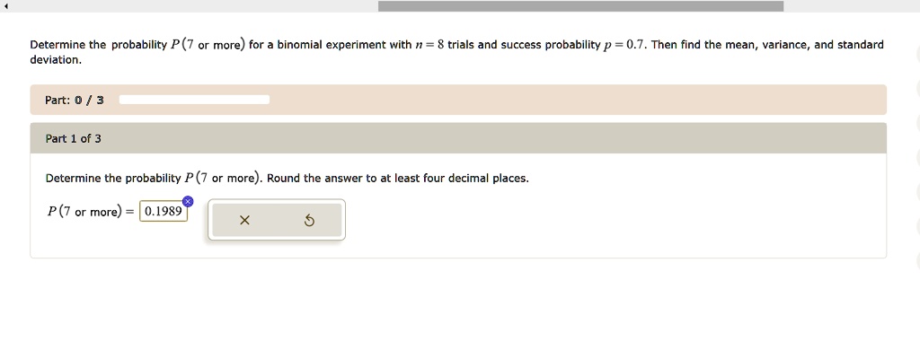 SOLVED: Determine the probability P7 or more for a binomial experiment ...