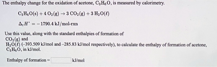 SOLVED: The enthalpy change for the oxidation of acetone, C2H6O, is ...