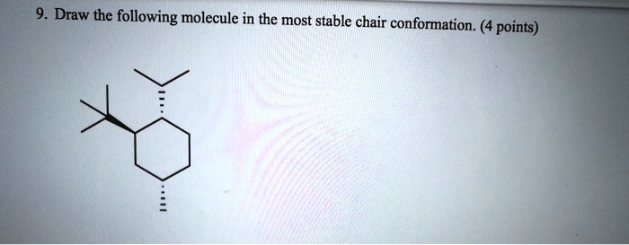 SOLVED: Draw the following molecule in the most stable chair conformation (4 points)
