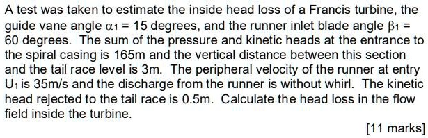 SOLVED: A test was taken to estimate the inside head loss of a Francis ...