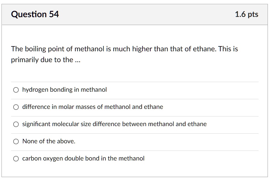 Question 54 1.6 pts The boiling point of methanol is much higher than ...