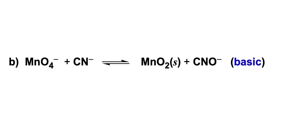SOLVED: Balance the redox reaction using the half-cell method. b) MnO4- + CN- MnO2(s) + CNO- (basic)