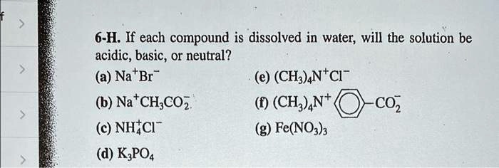 6-H. If each compound is dissolved in water, will the solution be ...
