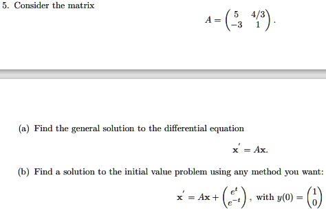 SOLVED:Consider the matrix A= (5 4). Find the general solution to the ...