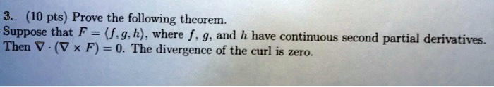 3. (10 pts) Prove the following theorem.Suppose that F = (f, g, h), where f, g, and h have ...