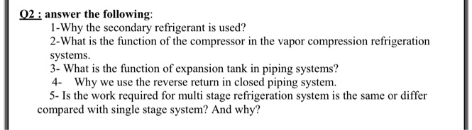 SOLVED: Q2: Answer the following: 1- Why is the secondary refrigerant ...