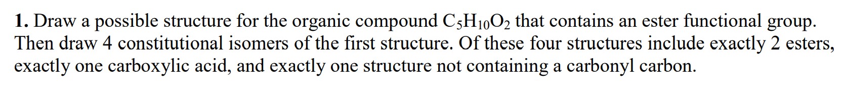 1. Draw a possible structure for the organic compound C5H10O2 that ...
