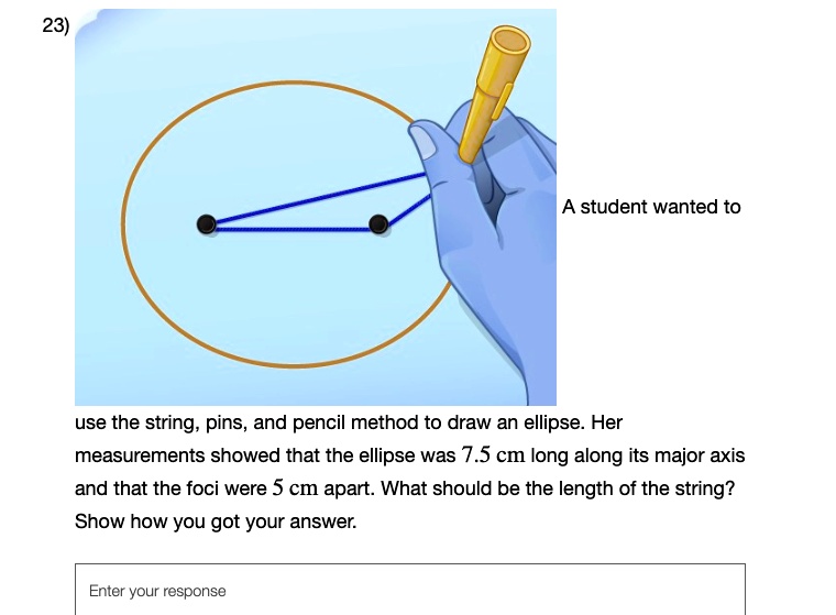 SOLVED:23) student wanted to use the string; pins, and pencil method to draw an ellipse. Her ...