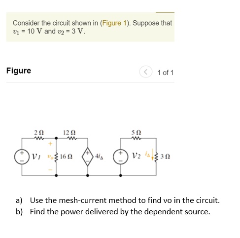 SOLVED: Consider the circuit shown in Figure 1. Suppose that V1 = 10V and V2 = 3V. a) Use the ...