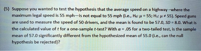 5 suppose you wanted to test the hypothesis that the average speed on a ...