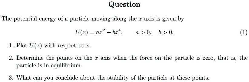 SOLVED: Question The potential energy of a particle moving along the € axis is given by U(x) ax ...