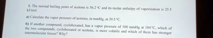 The normal boiling point of acetone is 56.2 Â°C and its molar enthalpy ...
