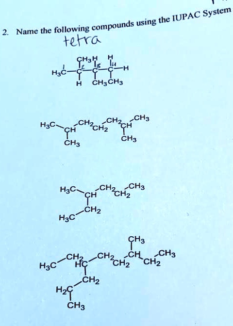 SOLVED:IUPAC System compounds using the Name the following tetra Shsd Hsc ~H CH3 CHa chzch CH3 ...