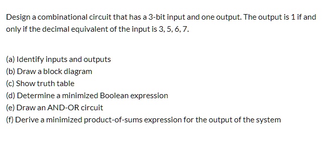 Solved Design A Combinational Circuit That Has A 3 Bit Input And One Outputthe Output Is 1 If 1358