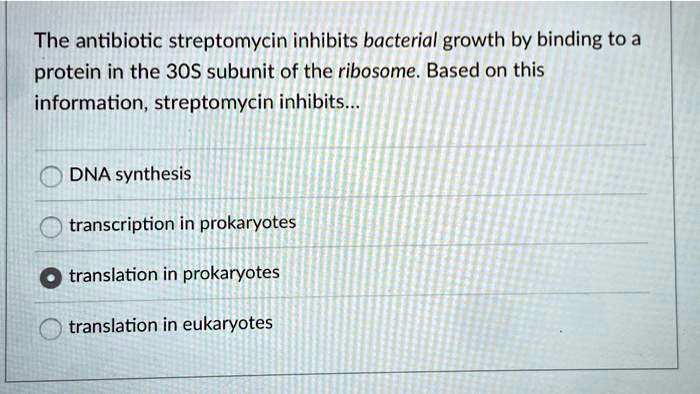 SOLVED: The antibiotic streptomycin inhibits bacterial growth by ...