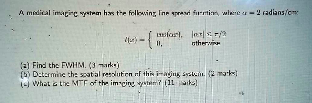 SOLVED: A medical imaging system has the following line spread function ...