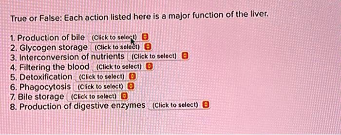 True or False: Each action listed here is a major function of the liver ...