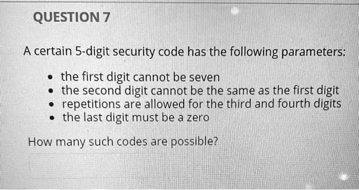 Solved Question 7 Certain 5 Digit Security Code Has The Following Parameters The First Digit
