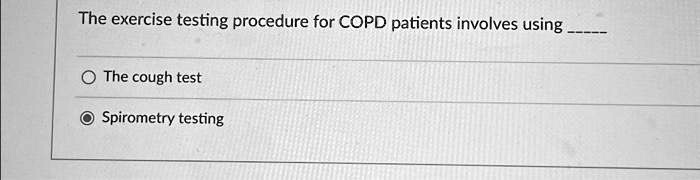 SOLVED: The exercise testing procedure for COPD patients involves using ...