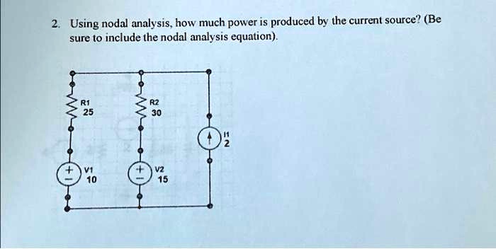 SOLVED: 2. Using nodal analysis, how much power is produced by the current source? (Be sure to ...