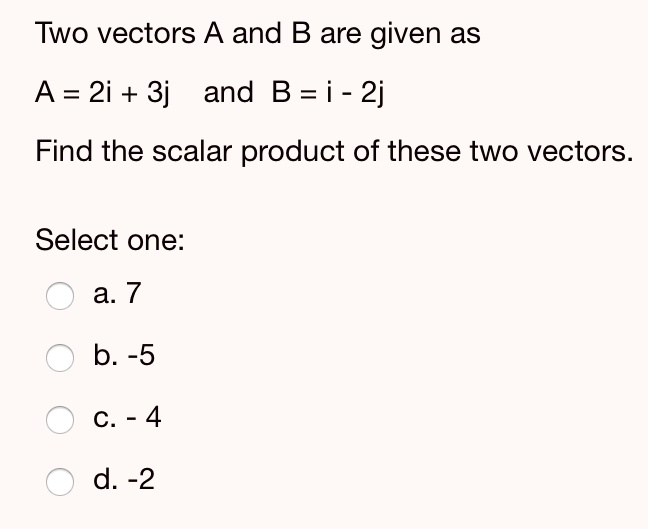 two vectors a and b are given as a 2i 3j and b i 2j find the scalar product of these two vectors ...
