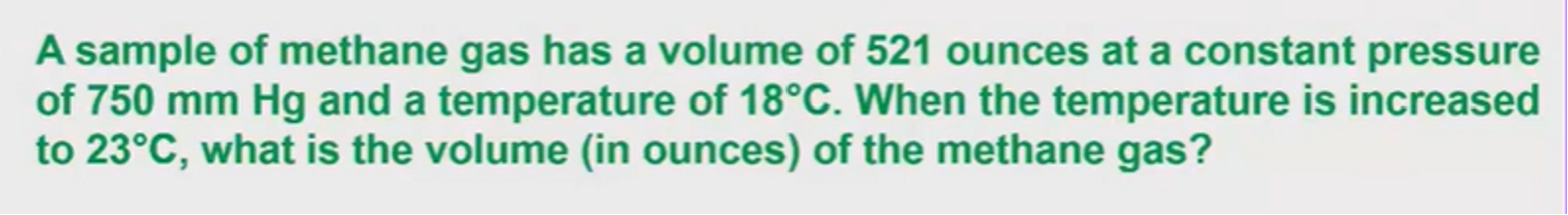 A sample of methane gas has a volume of 521 ounces at a constant ...