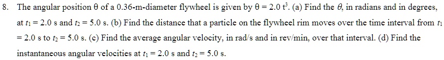the angular position of a 036 m diameter flywvheel is given by 8 20 ...