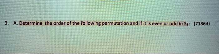 Solved Determine The Order Of The Following Permutation And If It Is Even Or Odd In Ss 71864