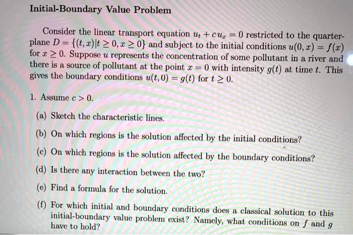 Initial-Boundary Value Problem Consider the linear transport equation ut + cux = 0 restricted to ...