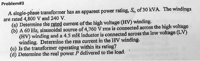 Problem #3: A single-phase transformer has an apparent power rating, S ...