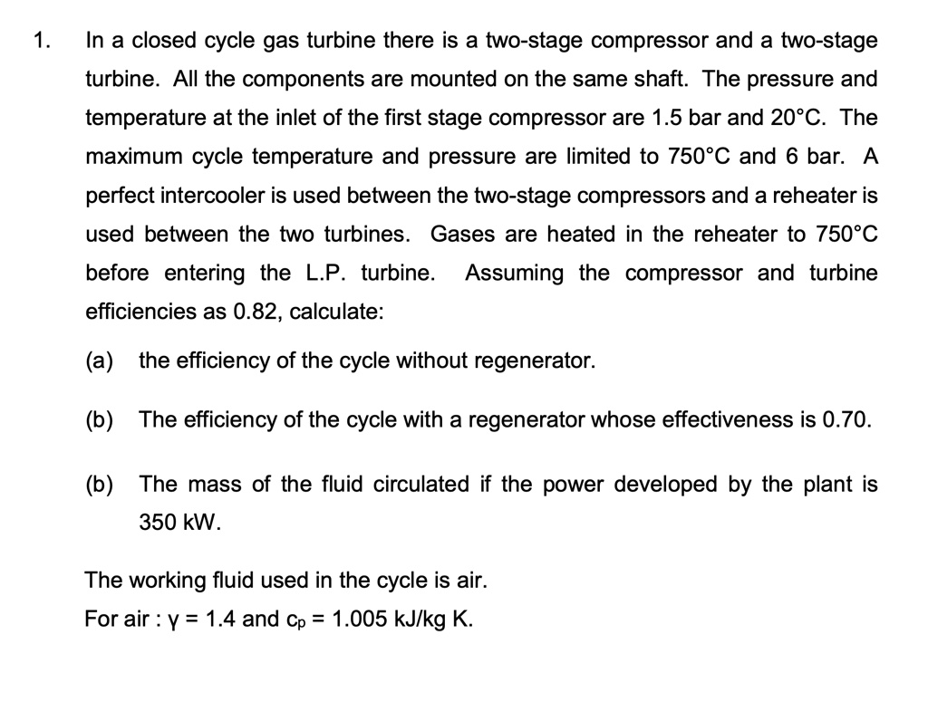In a closed cycle gas turbine there is a two-stage compressor and a two ...