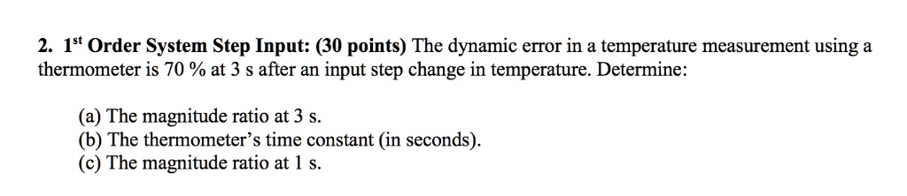 SOLVED: 2. 1st Order System Step Input: (30 points) The dynamic error ...