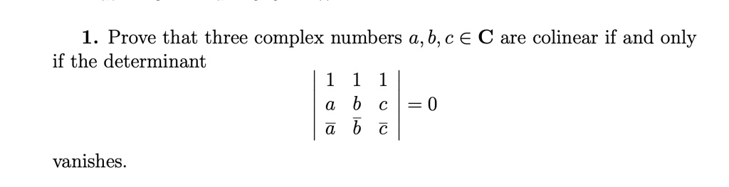 SOLVED: 1. Prove that three complex numbers ,b,c € C are colinear if and only if the determinant ...