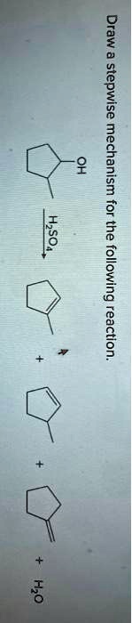 SOLVED: Draw stepwise mechanism for the following reaction; Ho