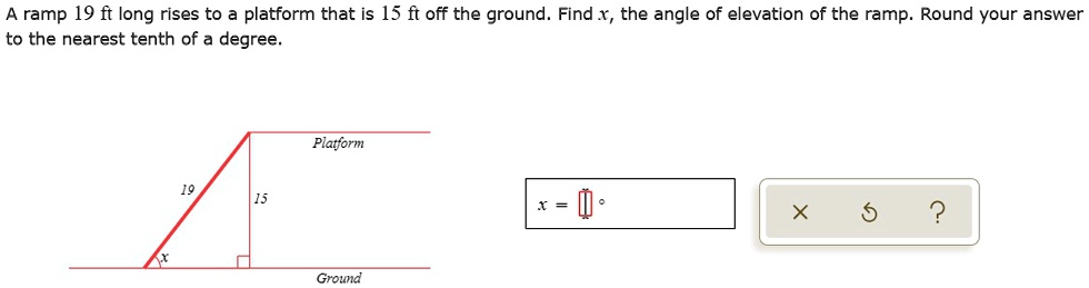 a ramp 19 ft long rises to platform that is 15 ft off the ground find x ...