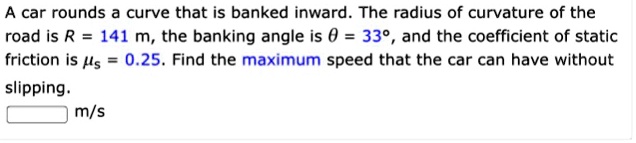 car rounds a curve that is banked inward the radius of curvature of the ...