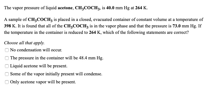 SOLVED: The vapor pressure of liquid acetone, CH3COCH2, is 40.0 mm Hg ...