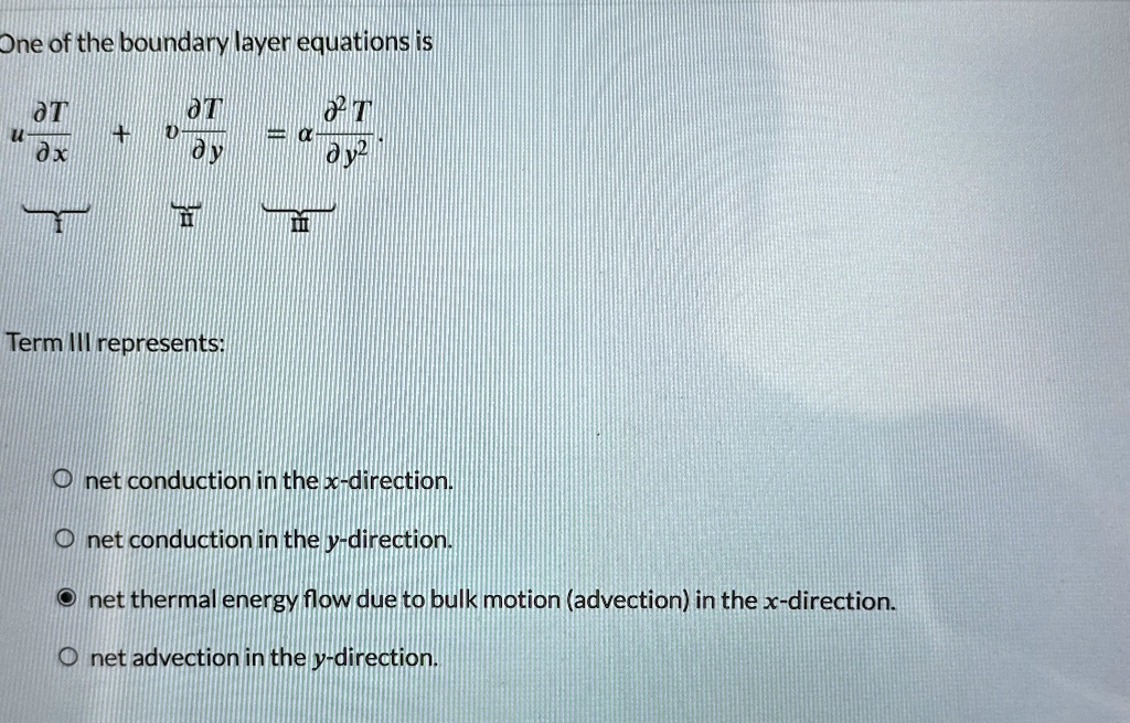 One of the boundary layer equations is u(∂ T)/(∂ x) + v(∂ T)/(∂ y) = α ...