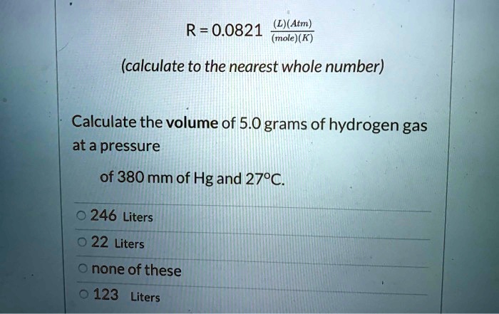 SOLVED: (L)(Atm) R=0.0821 (mole ) ( K) (calculate to the nearest whole ...