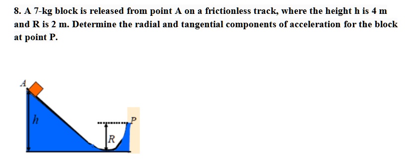 SOLVED: 8. A 7-kg block is released from point on a frictionless track; where the height h is 4 ...