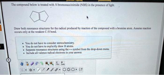 SOLVED: The compound below is trcated with N-bromosuccinimide (NBS) in ...