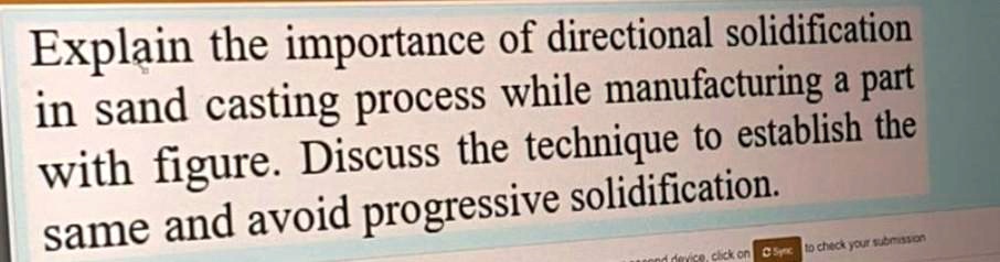 Solved Explain The Importance Of Directional Solidification In The Sand Casting Process While