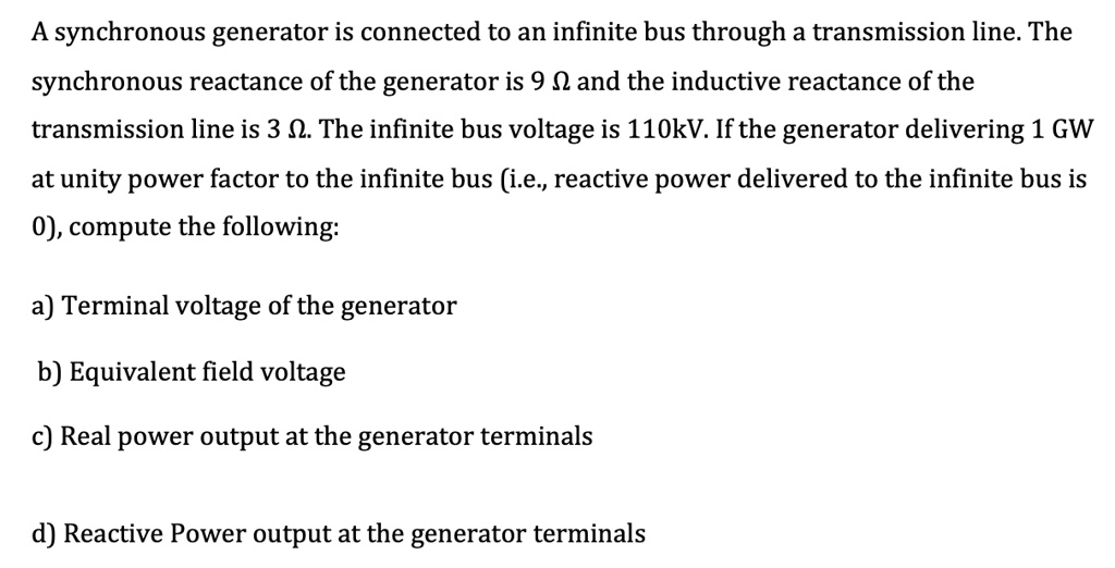 SOLVED: A synchronous generator is connected to an infinite bus through a transmission line. The ...