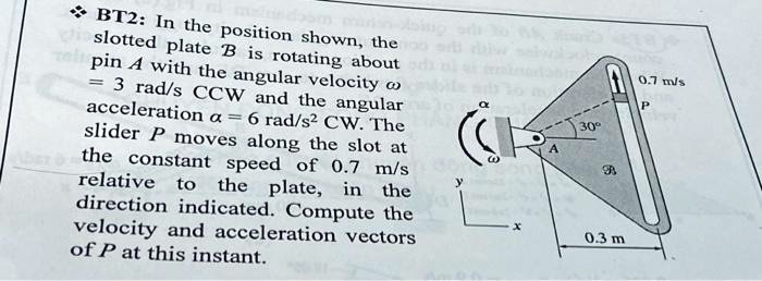 BT2: In the position shown, the slotted plate B is rotating about pin A with the angular ...