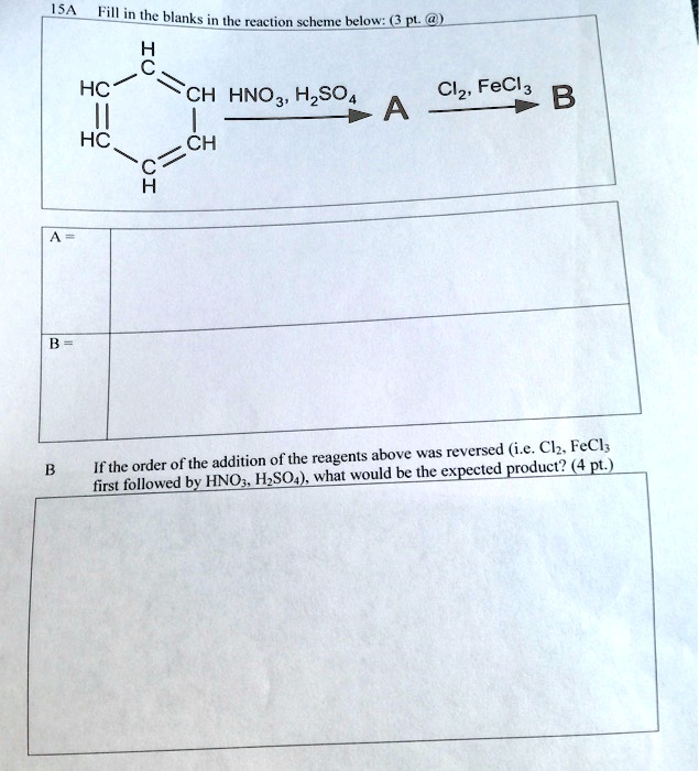SOLVED: Fill in the blanks in the reaction scheme below: (3 pL 8 HCl, HNO3, H2SO4, Cl2; FeCl3 A ...