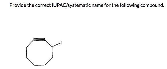 SOLVED: Provide the correct IUPAC/systematic name for the following compound.
