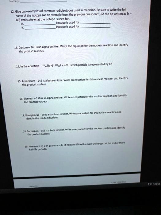 Name(s): 12. Give two examples of common radioisotopes used in medicine ...